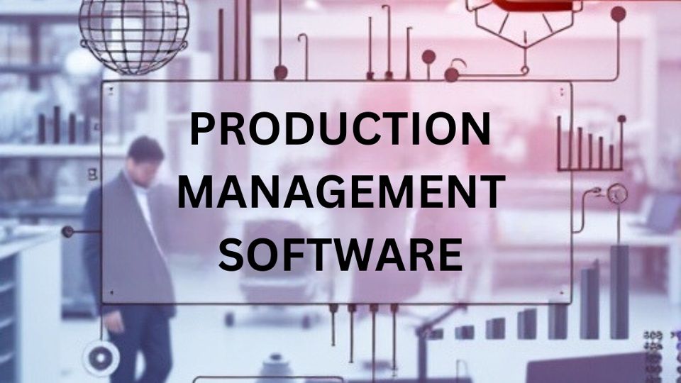 El mejor software de gestión de producción para aumentar la eficiencia